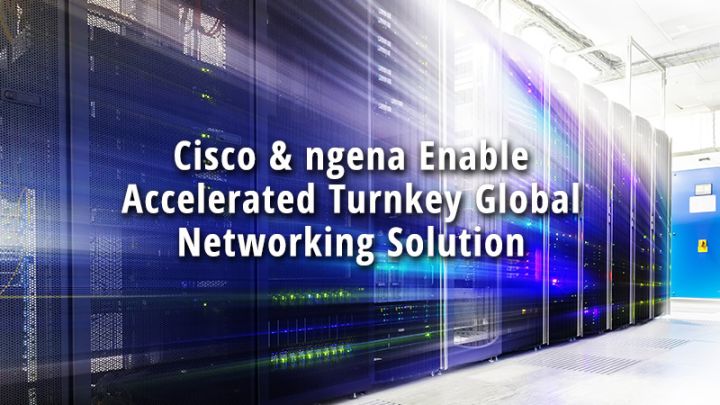 Cisco & ngena Enable Accelerated Turnkey Global Networking Solution ...